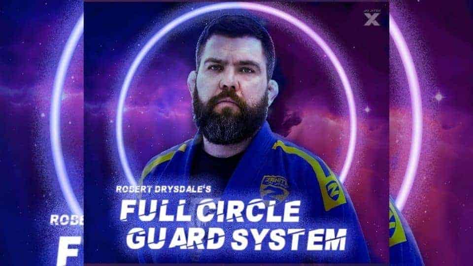 Full Circle Guard System - Rober Drysdale - Jiu Jitsu X